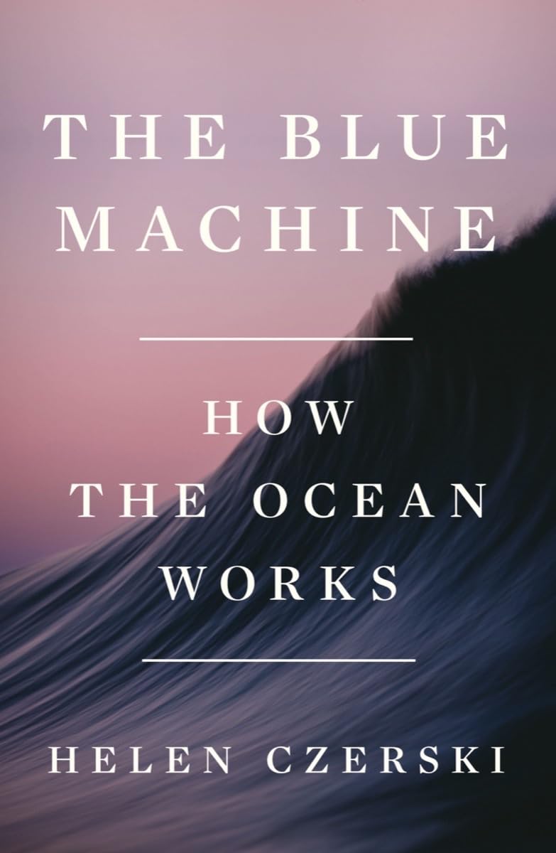 The Blue Machine: How the Ocean Works: Czerski, Helen: 9781324006718: Amazon.com: Books