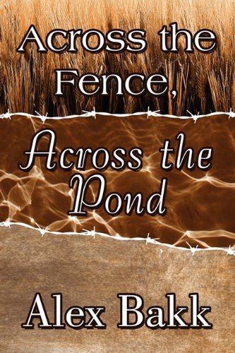 Across the Fence, Across the Pond: Bakk, Alex: 9781448924400: Amazon ...