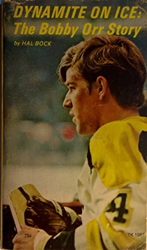 Dynamite on Ice The Bobby Orr Story: Hal Bock: Amazon.com: Books