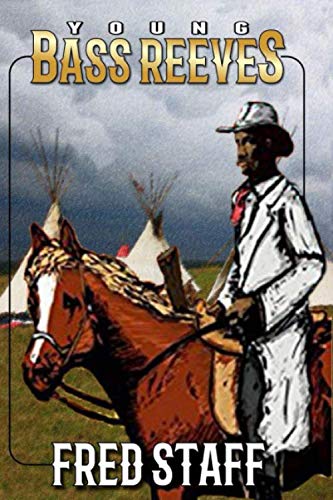Young Bass Reeves (The Bass Reeves Western Trilogy): Staff, Fred ...
