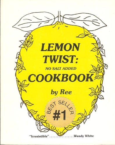 Lemon Twist: No Salt Added Cookbook: Ree: 9780929622002: Amazon.com: Books