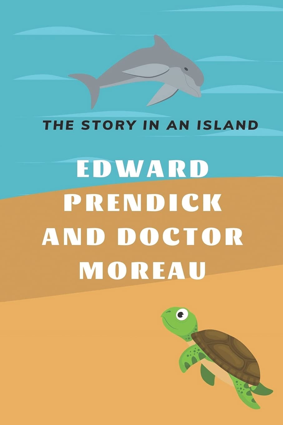 Buy Edward Prendick And Doctor Moreau: The Story In An Island: The ...