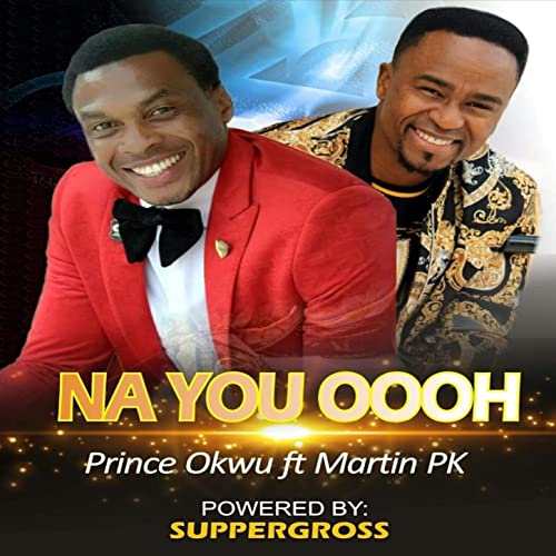 Na You Oooh by Prince Okwu feat. Martin PK on Prime Music