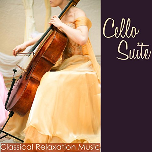 Play Cello Suite Classical Relaxation Music – Ambient & Classics ...