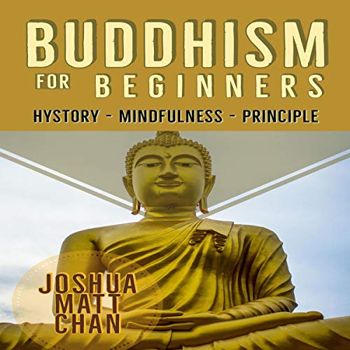 Buddhism for Beginners: An Introductive Guide to the Principles of Buddhism and Mindfulness ...