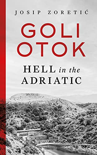 Amazon.com: Goli Otok: Hell in the Adriatic eBook : Zoretic, Josip: Books
