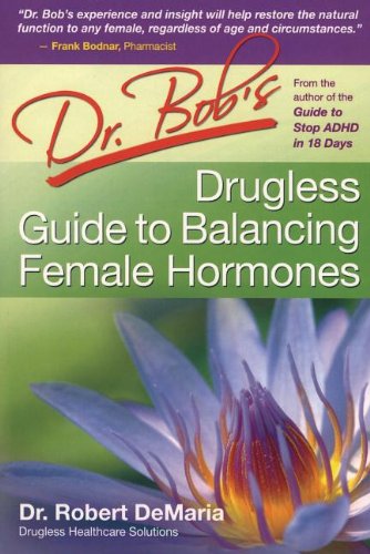 Dr. Bob's Drugless Guide to Balance Female Hormones: Dr. Robert DeMaria ...