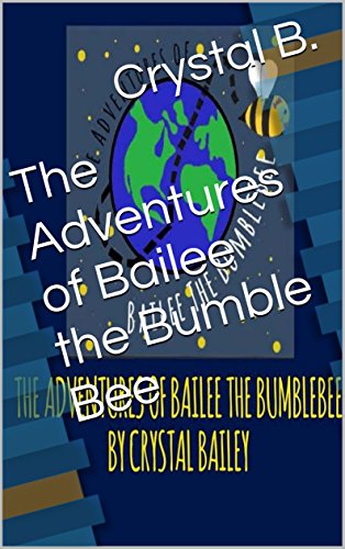 Amazon.com: The Adventures of Bailee the Bumble Bee eBook : B., Crystal ...