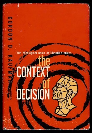 The context of decision;: A theological analysis: Kaufman, Gordon D ...