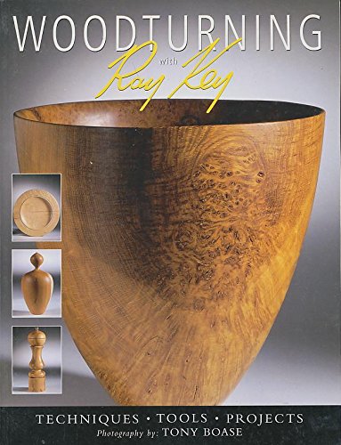 Woodturning with Ray Key: Techniques * Tools * Projects: Key, Ray ...