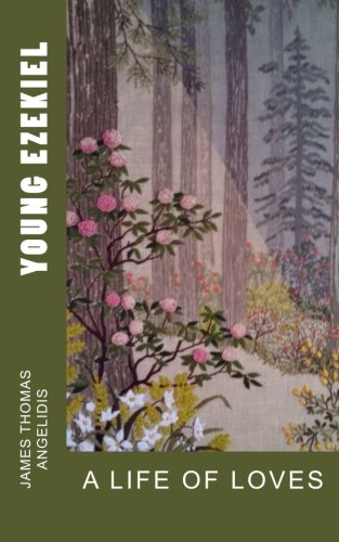 Young Ezekiel: A Life of Loves: Angelidis, James Thomas: 9780997372700 ...
