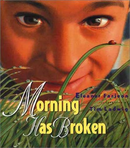 Morning Has Broken: Farjeon, Eleanor, Ladwig, Tim: 9780802851277 ...