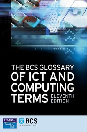 The BCS Glossary of ICT and Computing Terms : British Computer Society ...