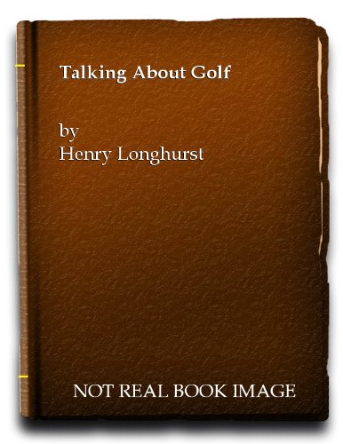 Talking About Golf: Henry Longhurst: Amazon.com: Books