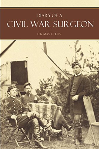 Diary of a Civil War Surgeon: Ellis, Thomas: 9781519042217: Amazon.com ...