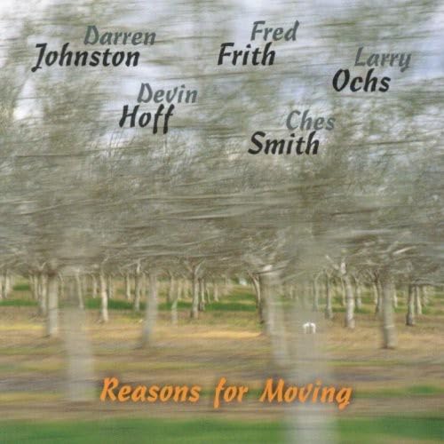 Darren Johnston, Fred Frith, Devin Hoff, Larry Ochs, Ches Smith ...