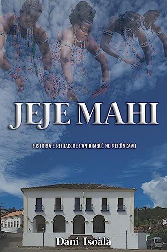 Amazon.com.br eBooks Kindle: JEJE MAHI: HISTÓRIA E RITUAIS DE CANDOMBLÉ NO RECÔNCAVO, Isoàlà ...