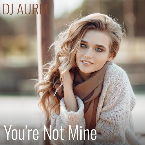 You're Not Mine by DJ AURM on Amazon Music - Amazon.com