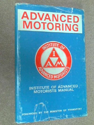 Advanced motoring: An exposition of the basis of advanced motoring ...