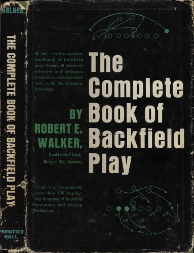 The complete book of backfield play: Walker, Robert E: Amazon.com: Books