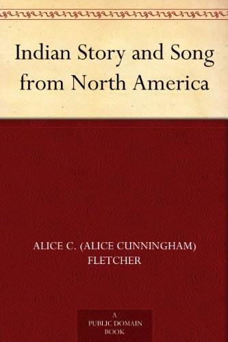 Indian Story and Song from North America eBook : Fletcher, Alice C ...