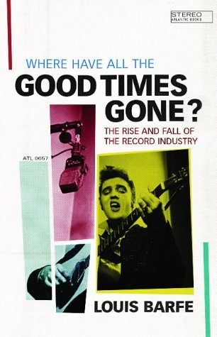 Where Have All the Good Times Gone? : The Rise and Fall of the Record ...