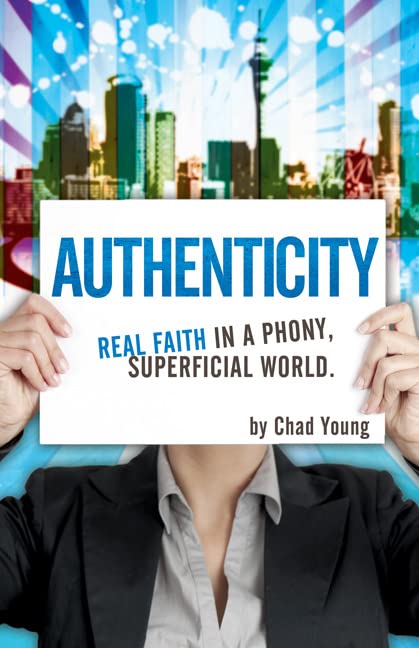Authenticity: Real Faith in a Phony, Superficial World: Young, Chad ...