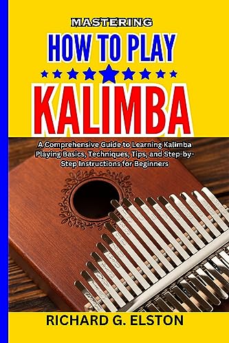 MASTERING HOW TO PLAY KALIMBA : A Comprehensive Guide to Learning ...
