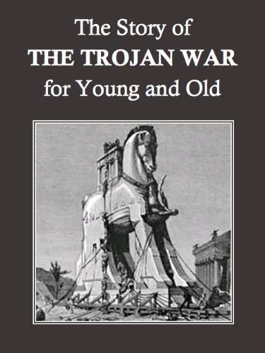 Amazon.com: The Story of the Trojan War for Young and Old eBook : The ...