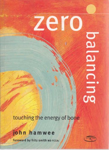 Zero Balancing; Touching the Energy of Bone: John Hamwee: 9781865051017 ...