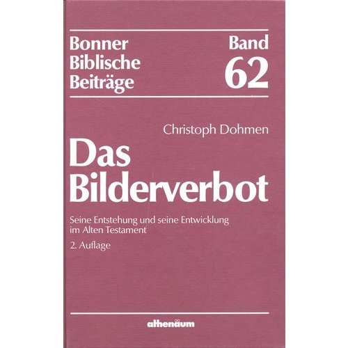 Das Bilderverbot. Seine Entstehung und seine Entwicklung im Alten ...