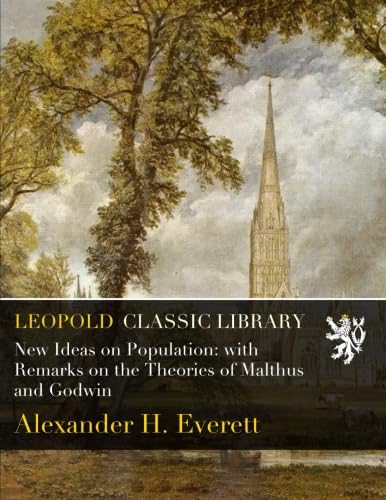 New Ideas on Population: with Remarks on the Theories of Malthus and ...