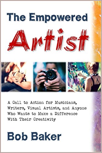 The Empowered Artist: A Call to Action for Musicians, Writers, Visual ...