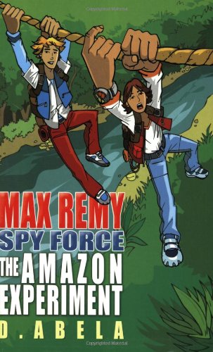 The Amazon Experiment: Max Remy: Spy Force Book 5: Bk. 5 (Spy Force S ...