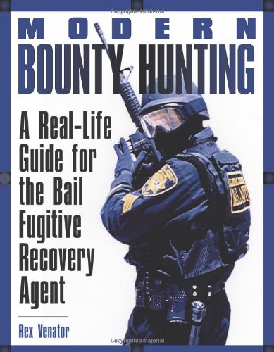 Modern Bounty Hunting: A Real-life Guide for the Bail Fugitive Recovery ...