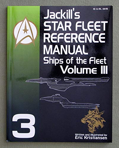 Jackill's Star Fleet Reference Manual: Ships of the Fleet, Volume III ...