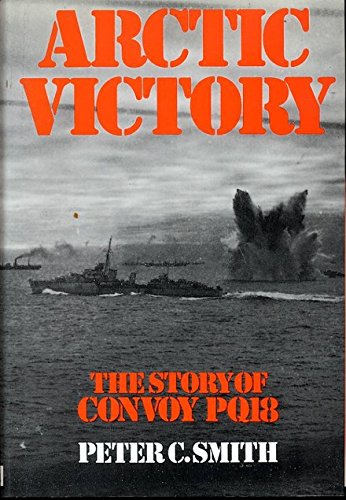 Arctic Victory: Story of Convoy PQ18: PETER C. SMITH: 9780450031205 ...