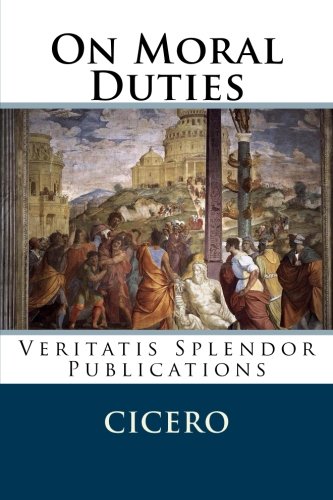 On Moral Duties: Cicero, Boer Sr., Paul A., Veritatis Splendor ...