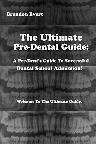 The Ultimate Pre-Dental Guide: A Pre-Dent's Guide To Successful Dental ...