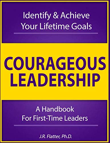 Courageous Leadership A Handbook For First-Time Leaders: Identify ...