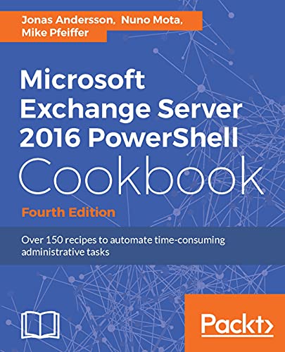 Amazon.com: Microsoft Exchange Server 2016 PowerShell Cookbook - Fourth Edition: Powerful ...
