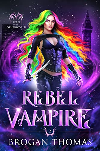 Rebel Vampire: An Urban Fantasy Unicorn Shifter Adventure (Rebel of the ...