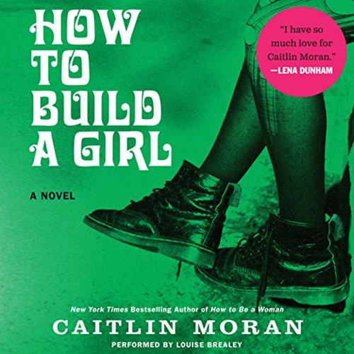How to Build a Girl (Audible Audio Edition): Caitlin Moran, Louise ...