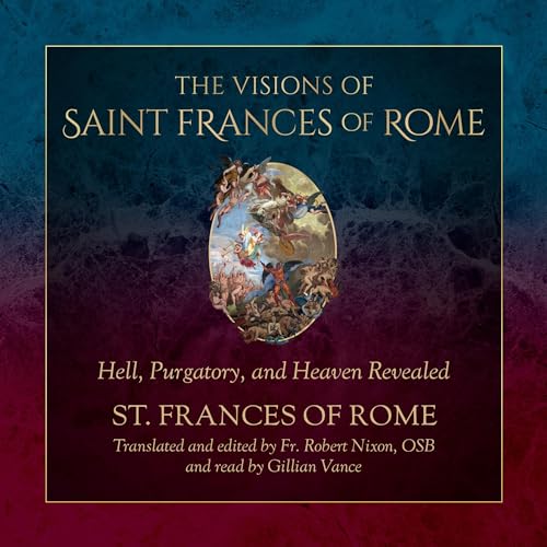 The Visions of Saint Frances of Rome: Hell, Purgatory, and Heaven ...