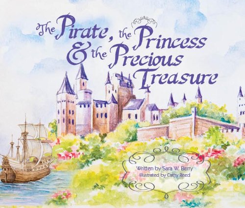 The Pirate, the Princess and the Precious Treasure: Sara W. Berry ...