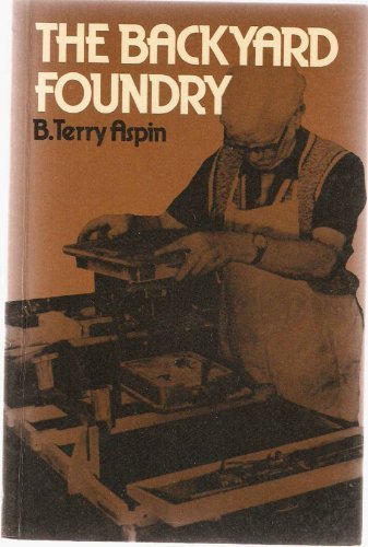 Backyard foundry (MAP technical publication): Aspin, B. Terry: 9780852426036: Amazon.com: Books