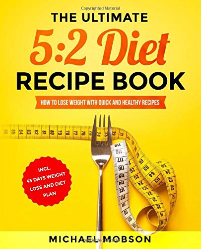 The Ultimate 5:2 Diet Recipe Book: How to Lose Weight with Quick and ...