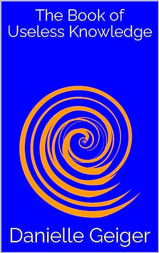 The Book of Useless Knowledge - Kindle edition by Geiger, Danielle ...