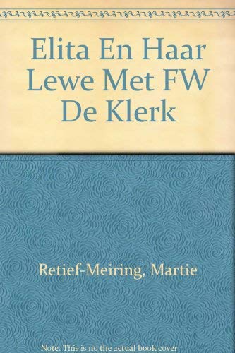 Elita En Haar Lewe Met FW de Klerk (Afrikaans Edition): Martie Meiring ...