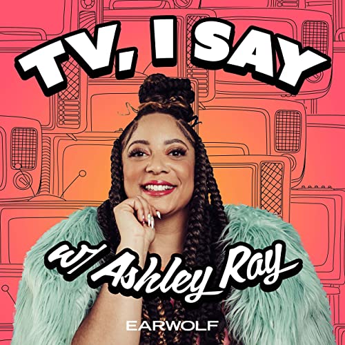 Amazon.com: TV, I Say w/ Ashley Ray : Earwolf & Ashley Ray-Harris: Books